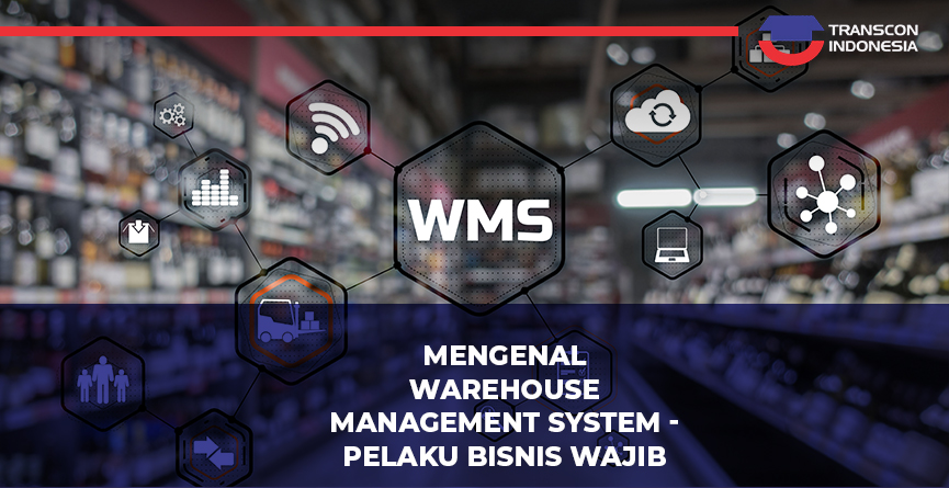 Transcon Indonesia - Mengenal Warehouse Management System - Pelaku ... Transcon Indonesia - Mengenal Warehouse Management System - Pelaku ...
